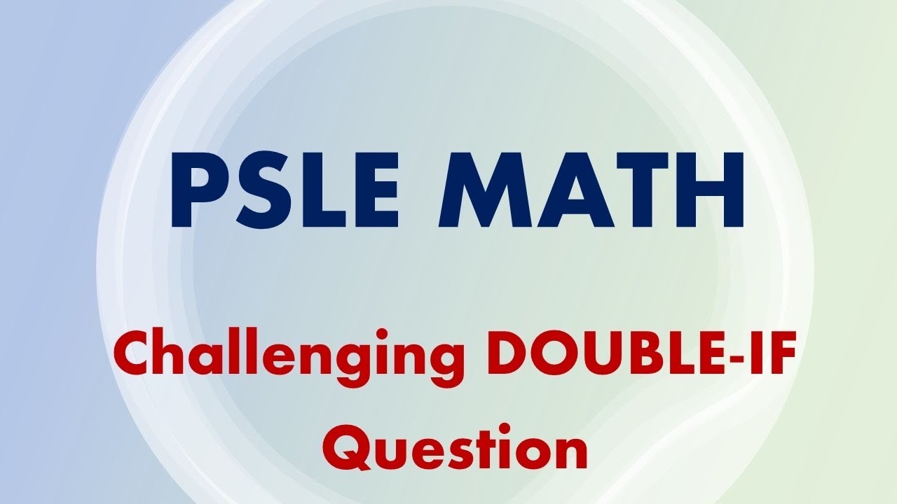 Solving Challenging PSLE Math Double IF Question YouTube solving-challenging-psle-math-double-if-question-youtube