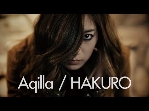Aqilla / HAKURO【Official Music Video】 | Skream! ミュージックビデオ 邦楽ロック・洋楽ロック ポータルサイト