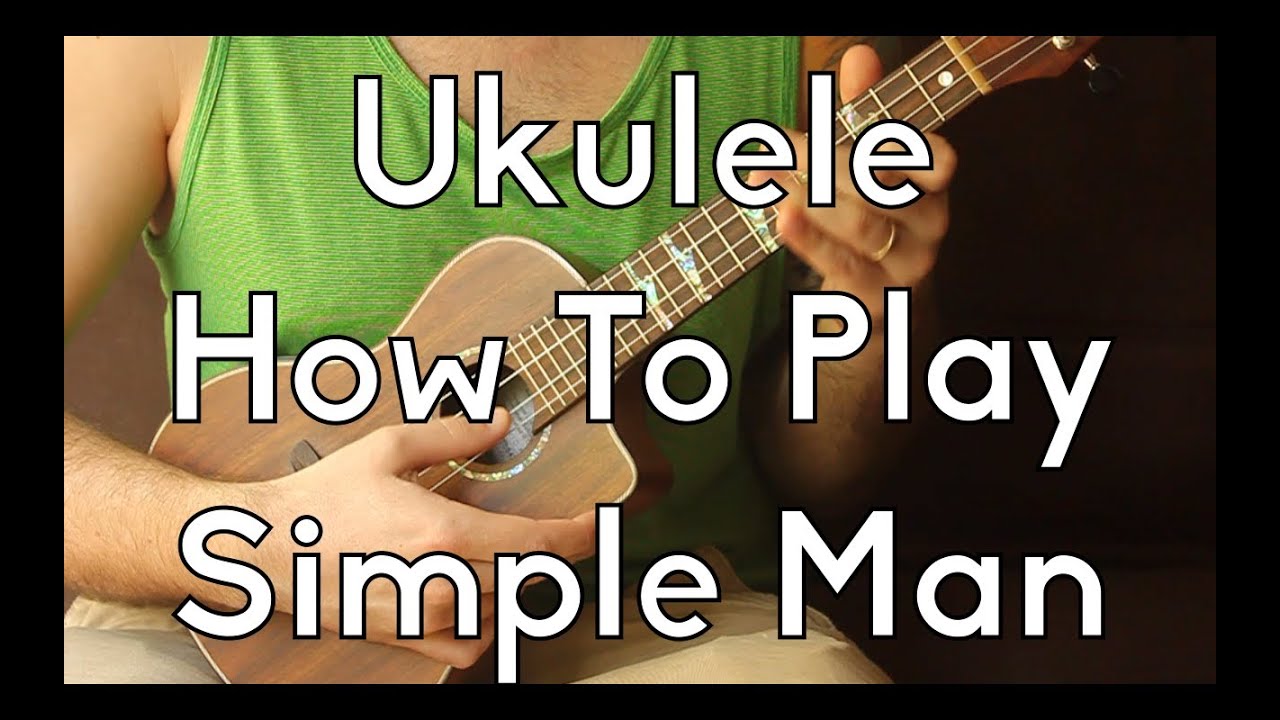 how-to-play-simple-man-easy-strummer-version-easy-ukulele-ukulele