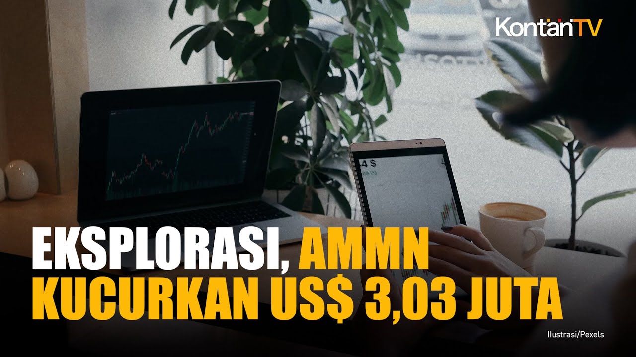 Amman Mineral AMMN Kucurkan US$ 3,03 Juta untuk Kegiatan Eksplorasi ...