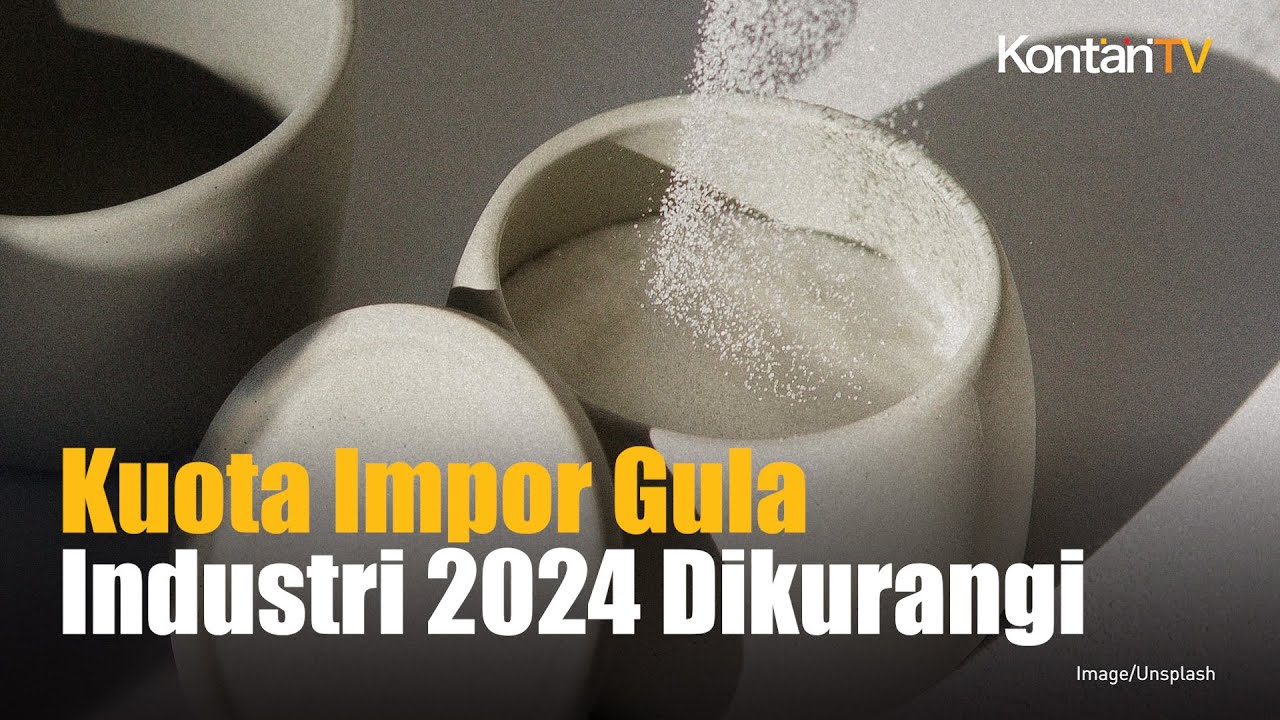 Kuota impor gula Industri Tahun 2024 Dikurangi | Kontan news