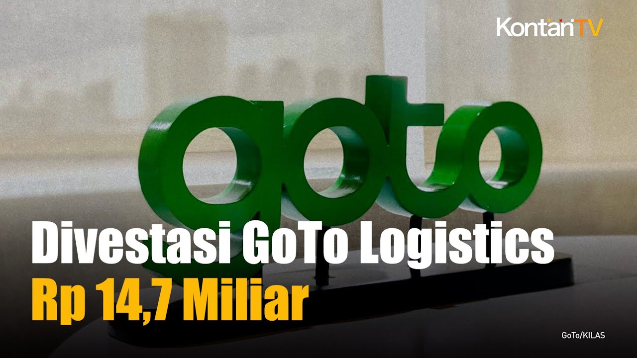 GoTo Gojek Tokopedia (GOTO) Divestasi GoTo Logistics Senilai Rp 14,7 Miliar | KONTAN News
