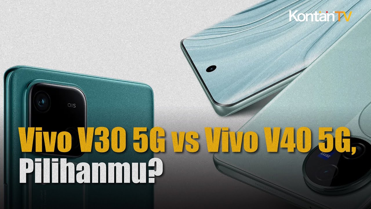 Pilih Vivo V30 5G atau Vivo V40 5G? Cek Dulu Perbandingan Spesifikasinya