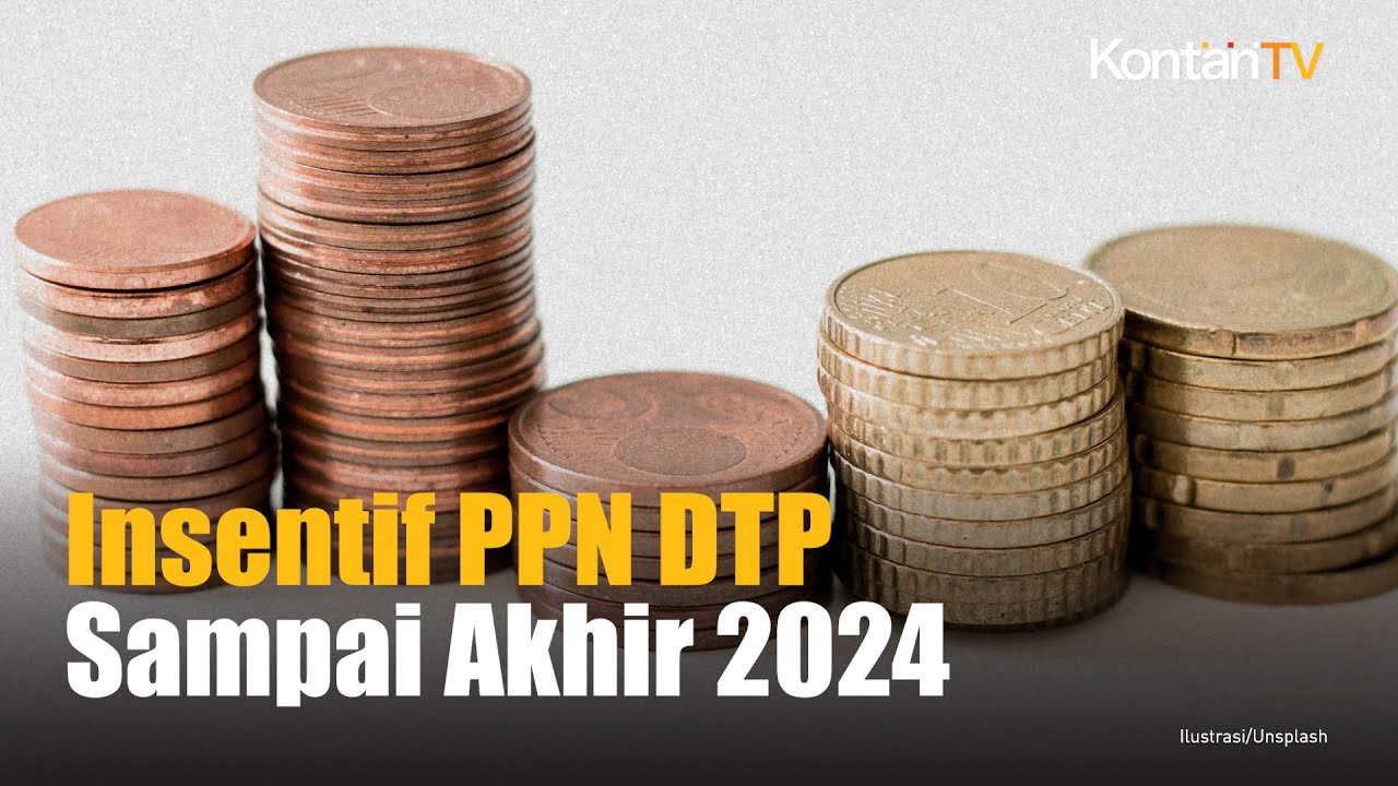 Diperpanjang, Insentif PPN DTP Hingga Akhir 2024 | Kontan News