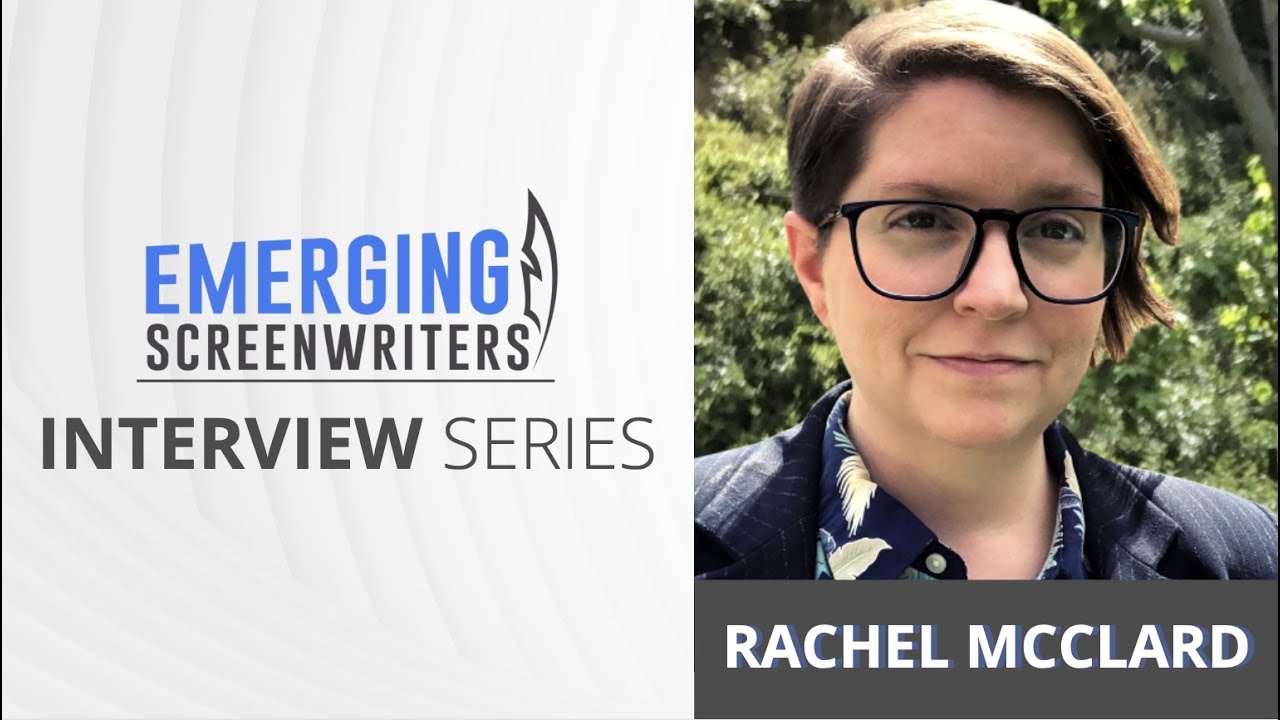 Screenwriter Rachel McClard, Emerging Screenwriters Interview Series