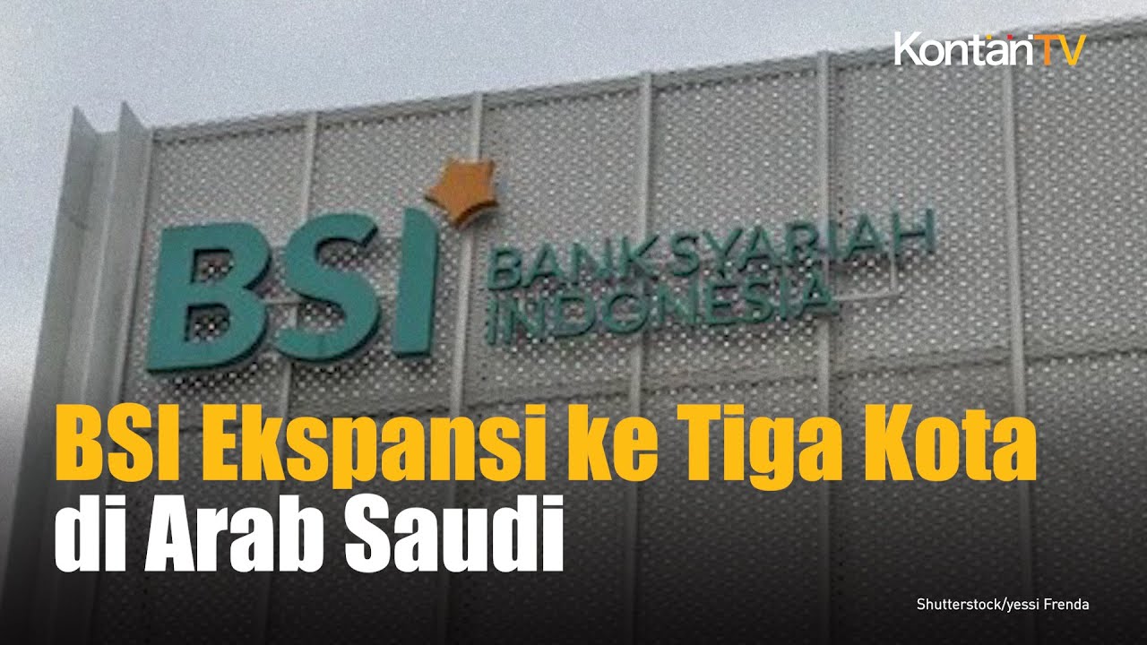 BSI akan Buka Cabang di Arab Saudi, Bidik Tiga Kota | Kontan News